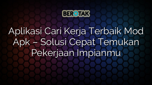 √ Aplikasi Cari Kerja Terbaik Mod Apk - Solusi Cepat Temukan Pekerjaan ... √ Aplikasi Cari Kerja Terbaik Mod Apk - Solusi Cepat Temukan Pekerjaan ...