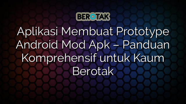 √ Aplikasi Membuat Prototype Android Mod Apk - Panduan Komprehensif ... √ Aplikasi Membuat Prototype Android Mod Apk - Panduan Komprehensif ...
