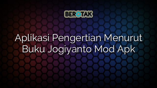 √ Aplikasi Pengertian Menurut Buku Jogiyanto Mod Apk √ Aplikasi Pengertian Menurut Buku Jogiyanto Mod Apk
