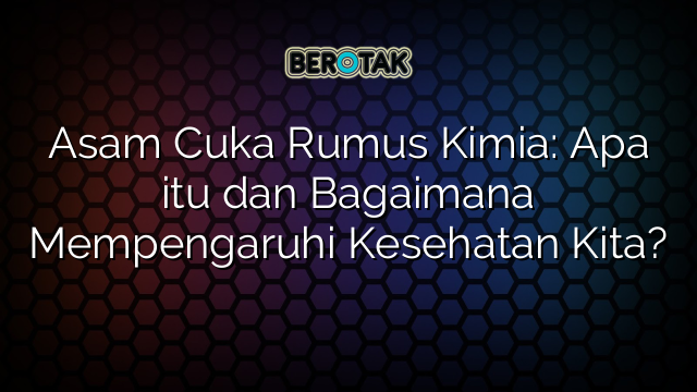 √ Asam Cuka Rumus Kimia: Apa itu dan Bagaimana Mempengaruhi Kesehatan Kita? √ Asam Cuka Rumus Kimia: Apa itu dan Bagaimana Mempengaruhi Kesehatan Kita?