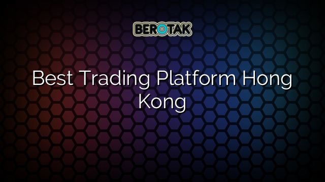 √ Best Trading Platform Hong Kong √ Best Trading Platform Hong Kong