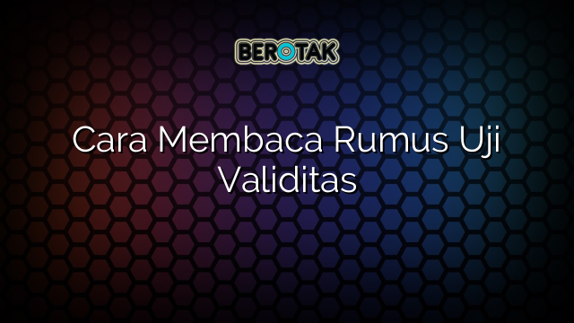 √ Cara Membaca Rumus Uji Validitas √ Cara Membaca Rumus Uji Validitas