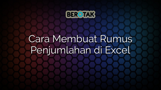 √ Cara Membuat Rumus Penjumlahan di Excel √ Cara Membuat Rumus Penjumlahan di Excel