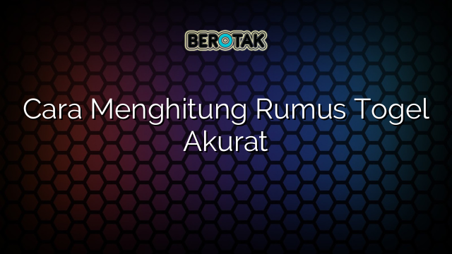 √ Cara Menghitung Rumus Togel Akurat √ Cara Menghitung Rumus Togel Akurat
