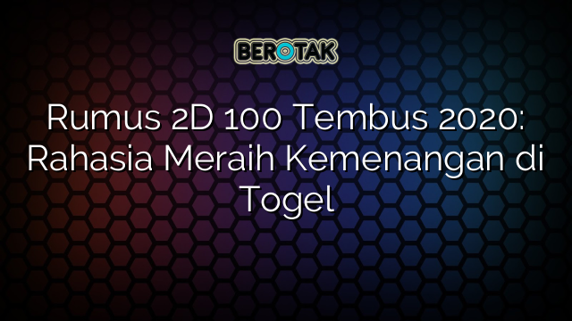 √ Rumus 2D 100 Tembus 2020: Rahasia Meraih Kemenangan di Togel √ Rumus 2D 100 Tembus 2020: Rahasia Meraih Kemenangan di Togel