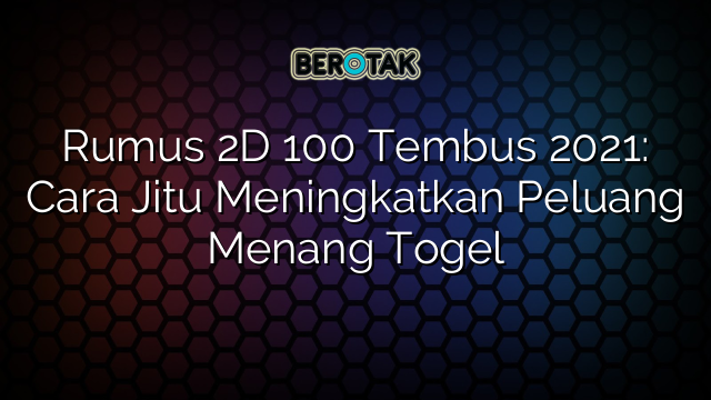 √ Rumus 2D 100 Tembus 2021: Cara Jitu Meningkatkan Peluang Menang Togel √ Rumus 2D 100 Tembus 2021: Cara Jitu Meningkatkan Peluang Menang Togel