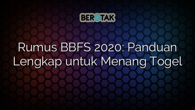 √ Rumus BBFS 2020: Panduan Lengkap untuk Menang Togel √ Rumus BBFS 2020: Panduan Lengkap untuk Menang Togel