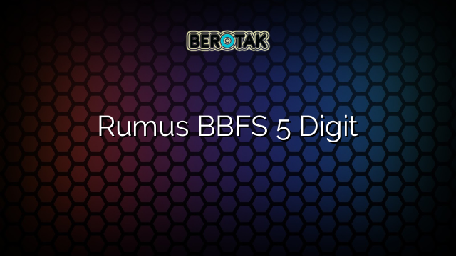 √ Rumus BBFS 5 Digit √ Rumus BBFS 5 Digit