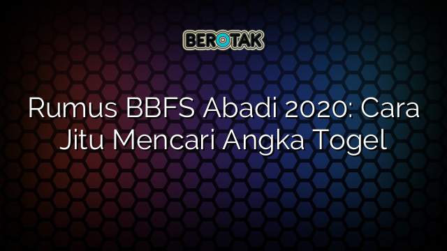 √ Rumus BBFS Abadi 2020: Cara Jitu Mencari Angka Togel √ Rumus BBFS Abadi 2020: Cara Jitu Mencari Angka Togel