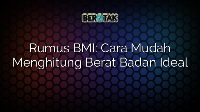 √ Rumus Bmi Cara Mudah Menghitung Berat Badan Ideal