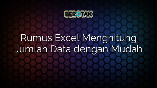 √ Rumus Excel Menghitung Jumlah Data dengan Mudah √ Rumus Excel Menghitung Jumlah Data dengan Mudah