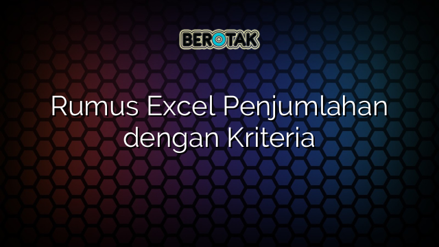 √ Rumus Excel Penjumlahan dengan Kriteria √ Rumus Excel Penjumlahan dengan Kriteria