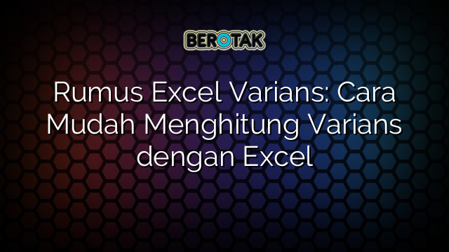 √ Rumus Excel Varians: Cara Mudah Menghitung Varians dengan Excel √ Rumus Excel Varians: Cara Mudah Menghitung Varians dengan Excel