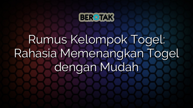 √ Rumus Kelompok Togel: Rahasia Memenangkan Togel dengan Mudah √ Rumus Kelompok Togel: Rahasia Memenangkan Togel dengan Mudah