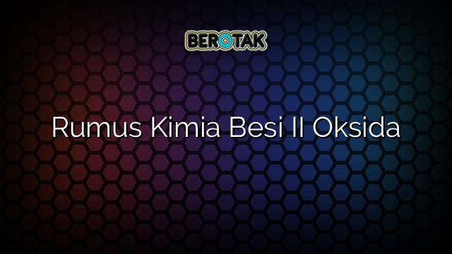√ Rumus Kimia Besi II Oksida √ Rumus Kimia Besi II Oksida