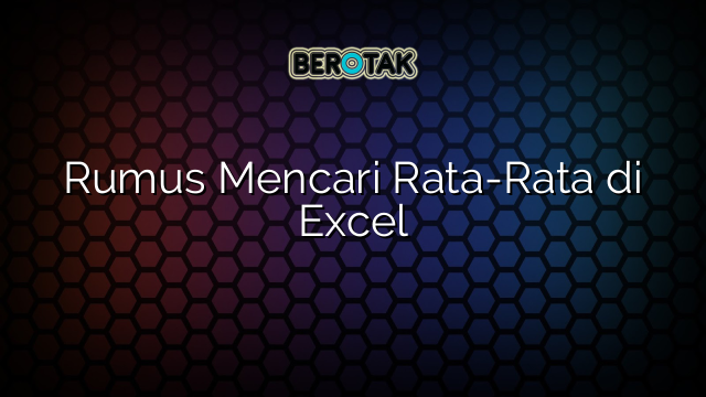 √ Rumus Mencari Rata-Rata di Excel √ Rumus Mencari Rata-Rata di Excel