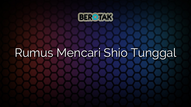√ Rumus Mencari Shio Tunggal √ Rumus Mencari Shio Tunggal
