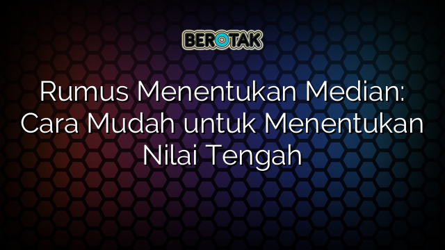√ Rumus Menentukan Median: Cara Mudah untuk Menentukan Nilai Tengah √ Rumus Menentukan Median: Cara Mudah untuk Menentukan Nilai Tengah