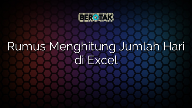 √ Rumus Menghitung Jumlah Hari di Excel √ Rumus Menghitung Jumlah Hari di Excel