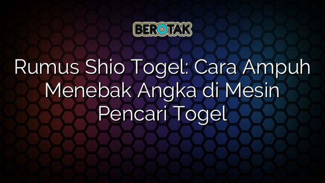 √ Rumus Shio Togel: Cara Ampuh Menebak Angka di Mesin Pencari Togel √ Rumus Shio Togel: Cara Ampuh Menebak Angka di Mesin Pencari Togel