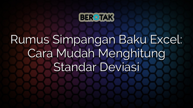 √ Rumus Simpangan Baku Excel: Cara Mudah Menghitung Standar Deviasi √ Rumus Simpangan Baku Excel: Cara Mudah Menghitung Standar Deviasi