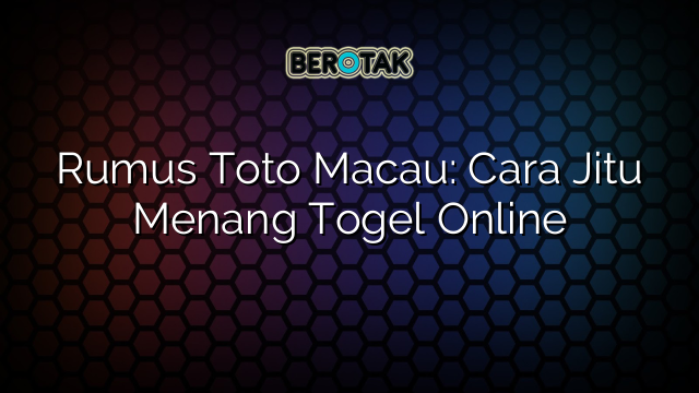 √ Rumus Toto Macau: Cara Jitu Menang Togel Online √ Rumus Toto Macau: Cara Jitu Menang Togel Online