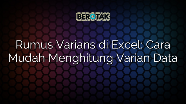 √ Rumus Varians di Excel: Cara Mudah Menghitung Varian Data √ Rumus Varians di Excel: Cara Mudah Menghitung Varian Data