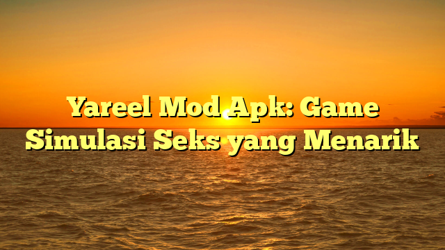 √ Yareel Mod Apk Game Simulasi Seks Yang Menarik 7199